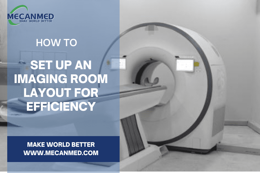 How to Set Up an Imaging Room Layout for Efficiency - MeCanMed